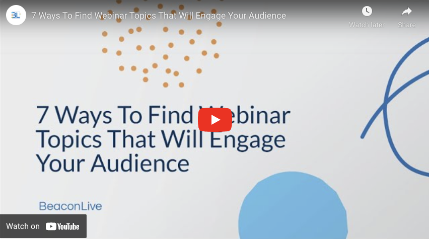 7 Ways To Find Webinar Topics That Will Engage Your Audience | BeaconLive